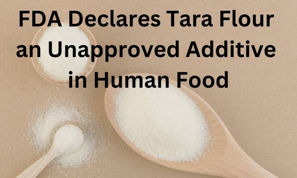 FDA Declares Tara Flour an Unapproved Additive in Human Food ...